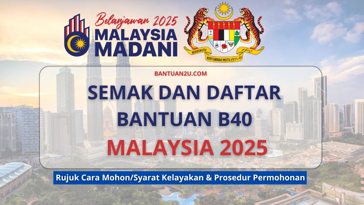 Semak dan Daftar Bantuan B40 Terkini 2025 - Bantuan2u